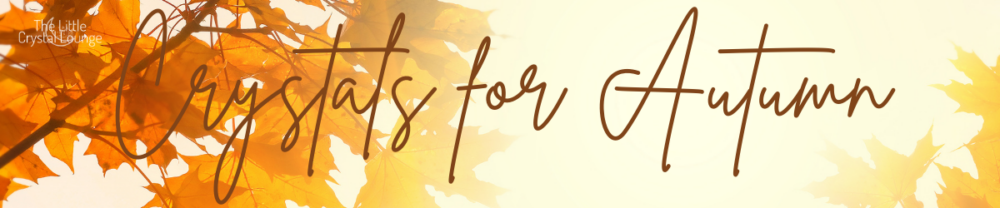 Crystals for Autumn and the Autumn Equinox - The Little Crystal Lounge