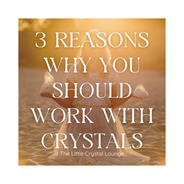 3 Reasons Why You Should Work With Crystals - The Little Crystal Lounge